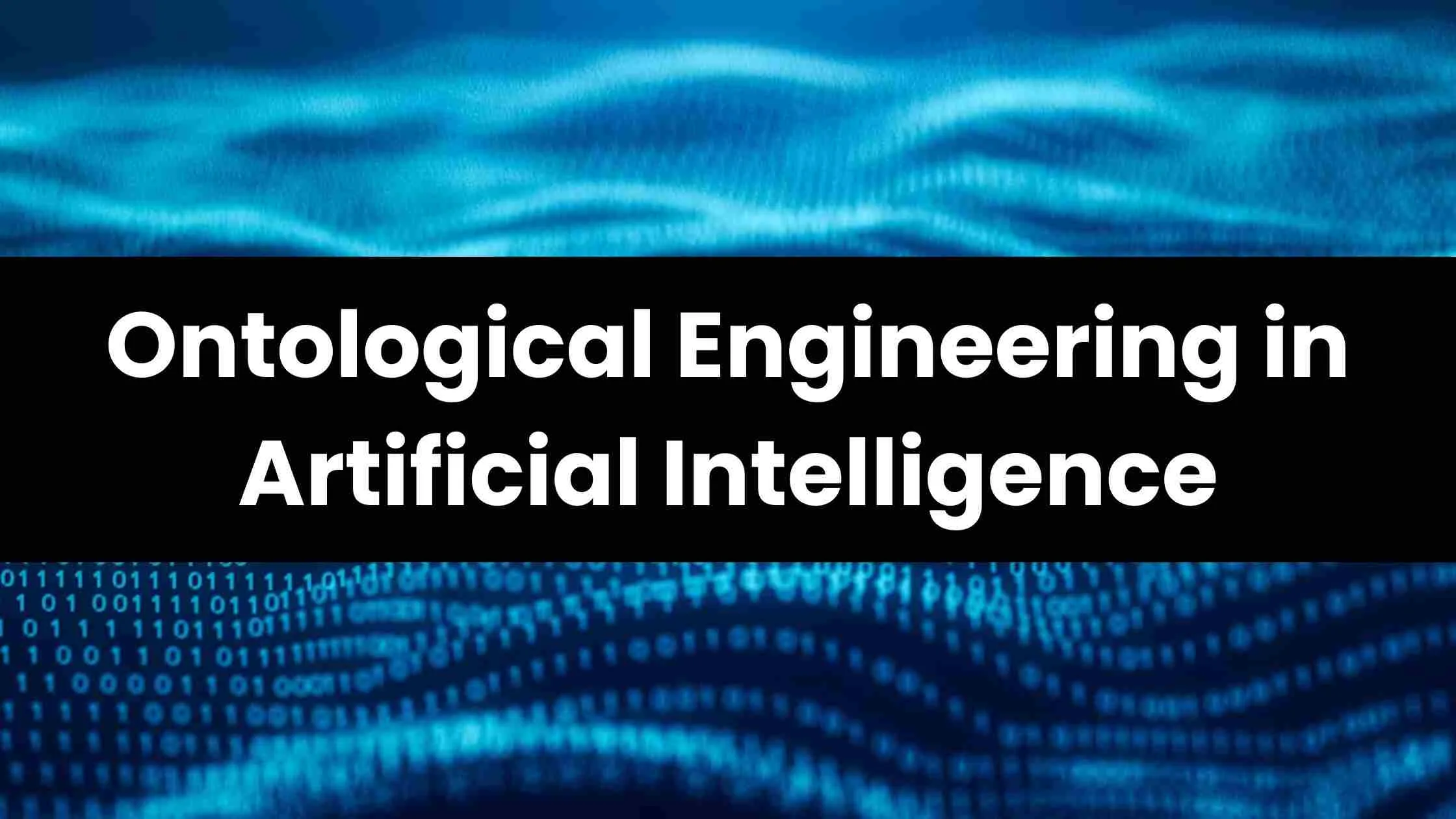 Ontological Engineering in Artificial Intelligence (AI)
